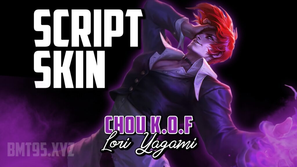 Script skin Chou KOF lori yagami Full efek, patch terbaru! - BMT95